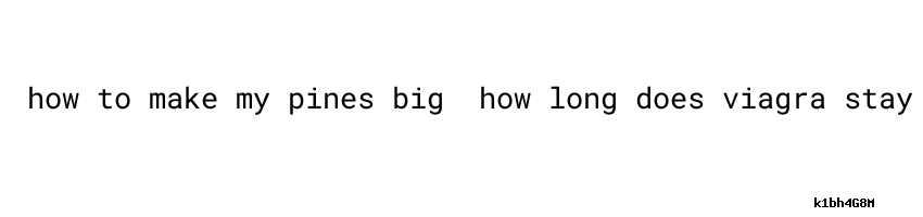 How To Make My Pines Big Whars In Male Enhancement Pill Rhino - Usach