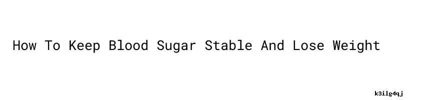 How To Keep Blood Sugar Stable And Lose Weight - Sharda University