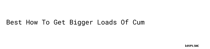 Best How To Get Bigger Loads Of Cum - Aula Ambiental