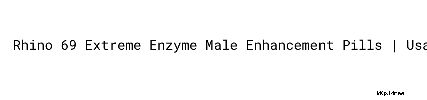 Rhino 69 Extreme Enzyme Male Enhancement Pills | Usach