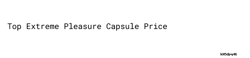 Top Extreme Pleasure Capsule Price - Usach