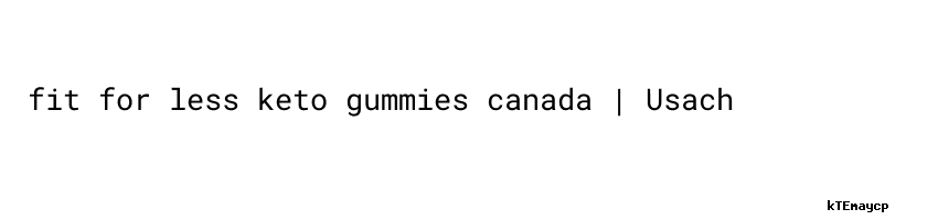 Fit For Less Keto Gummies Canada：Here's What We Know - Usach