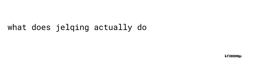 What Does Jelqing Actually Do | Usach