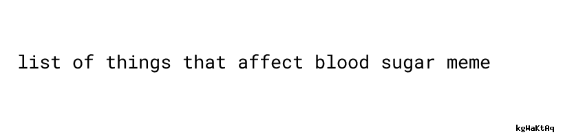 What To Do If Blood Sugar Is High List Of Things That Affect Blood ...
