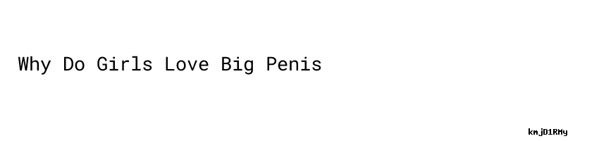 Why Do Girls Love Big Penis Aula Ambiental