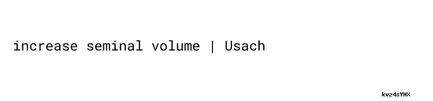 Increase Seminal Volume - Usach