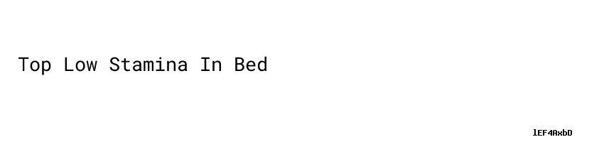 Top Low Stamina In Bed - Aula Ambiental