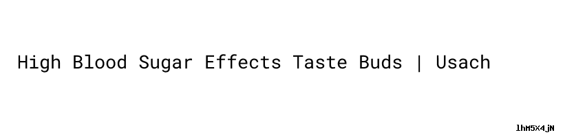 High Blood Sugar Effects Taste Buds | Usach