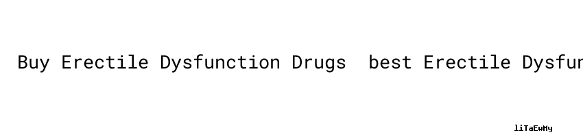 Buy Erectile Dysfunction Drugs ：best Erectile Dysfunction Treatment Orlando - Usach
