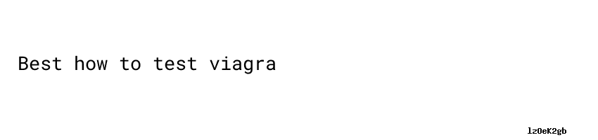 How To Test Viagra For 2023 - Usach