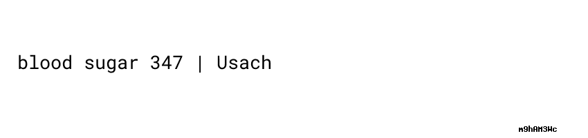 Blood Sugar 347 - New Diabetes Medications - Usach