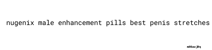 Best Penis Stretches Male Enhancement Pill Gave Me The Shakes Mira Transportes