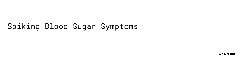 Spiking Blood Sugar Symptoms - Usach