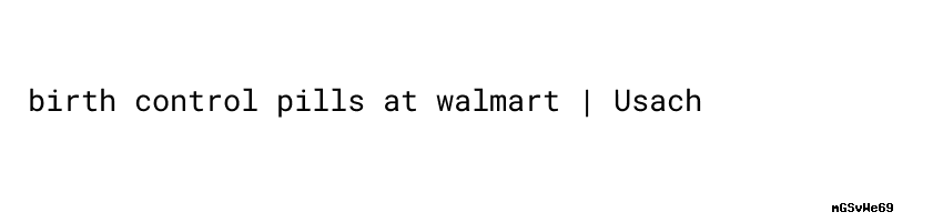 Birth Control Pills At Walmart For 2023 - Usach