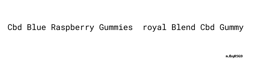 Cbd Blue Raspberry Gummies ：royal Blend Cbd Gummy - Usach