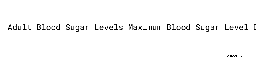 Adult Blood Sugar Levels Maximum Blood Sugar Level During Pregnancy - Usach