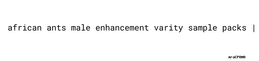 African Ants Male Enhancement Varity Sample Packs For 2023 - Usach