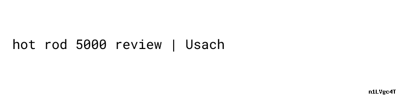 Top Hot Rod 5000 Review - Usach
