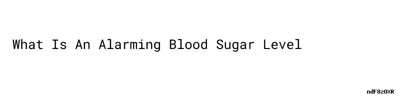 What Is An Alarming Blood Sugar Level - GNC - Usach