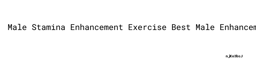 Male Stamina Enhancement Exercise Best Male Enhancement Pills For 2015 ...