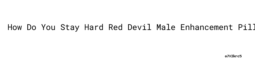 How Do You Stay Hard Red Devil Male Enhancement Pills Ingredients | Usach