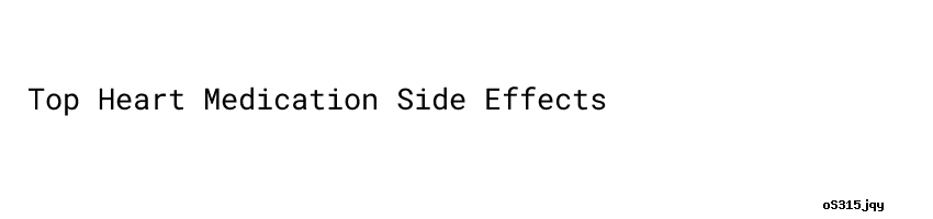Top Heart Medication Side Effects - ACTA MANILANA