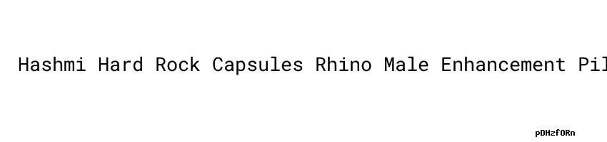 Hashmi Hard Rock Capsules Rhino Male Enhancement Pill Reviews - Aula ...