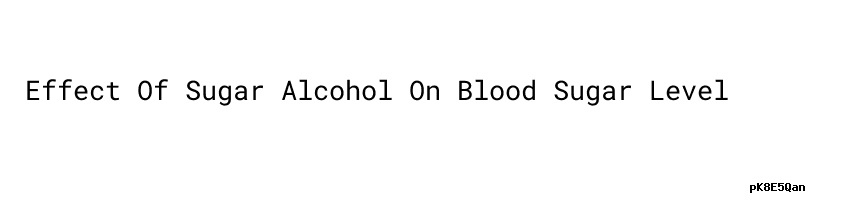 Effect Of Sugar Alcohol On Blood Sugar Level - List Of 159 Diabetes - Usach