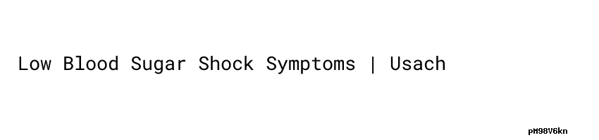 Low Blood Sugar Shock Symptoms | Usach