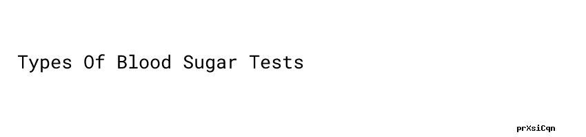 Types Of Blood Sugar Tests - Type 2 Diabetes - Usach