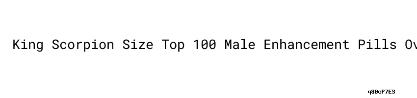 King Scorpion Size Top 100 Male Enhancement Pills Over The Counter ...