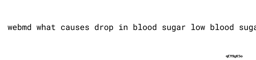 Webmd What Causes Drop In Blood Sugar - Fasting Blood Sugar - Usach