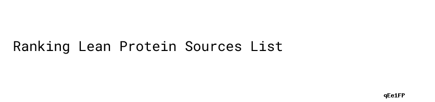Ranking Lean Protein Sources List - Green Energy Oilfield Services