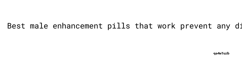 Male Enhancement Pills That Work Prevent Any Disease Male Enhancement ...