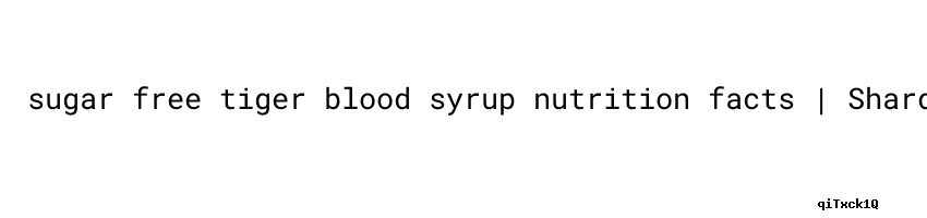 Sugar Free Tiger Blood Syrup Nutrition Facts - Sharda University