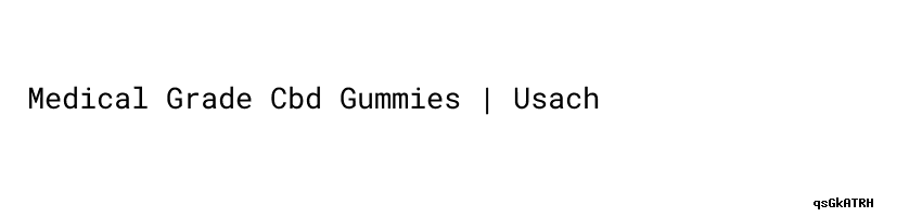 Medical Grade Cbd Gummies | Usach