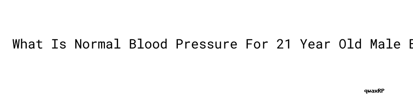 What Is Normal Blood Pressure For 21 Year Old Male Blood Pressure what-is-normal-blood-pressure-for-21-year-old-male-blood-pressure