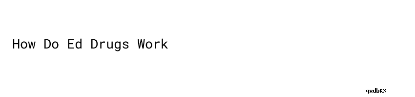 How Do Ed Drugs Work：Uses And Side Effects - Aula Ambiental