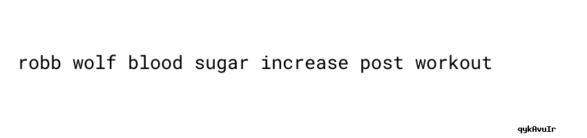 Robb Wolf Blood Sugar Increase Post Workout | Usach