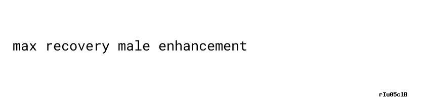Max Recovery Male Enhancement Male Enhancement Pills Reviews Amazon | Usach