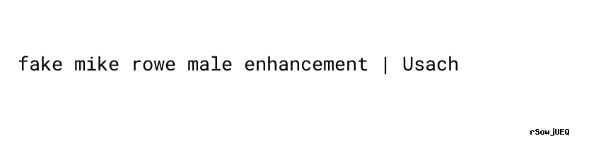 Best Fake Mike Rowe Male Enhancement - Usach