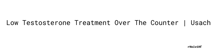 Low Testosterone Treatment Over The Counter | Usach