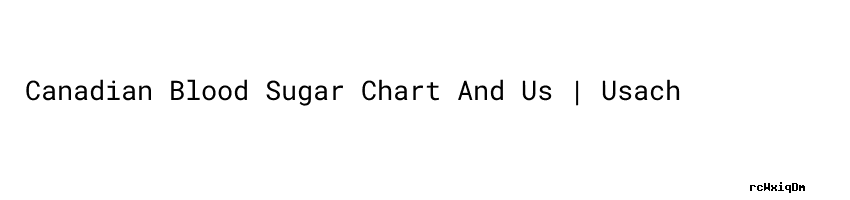 Canadian Blood Sugar Chart And Us | Usach