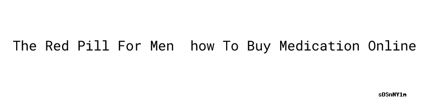 The Red Pill For Men ：how To Buy Medication Online - Aula Ambiental