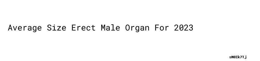 Average Size Erect Male Organ For 2023 - Aula Ambiental