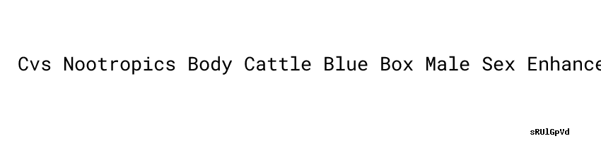 Cvs Nootropics Body Cattle Blue Box Male Sex Enhancement Pills | Usach