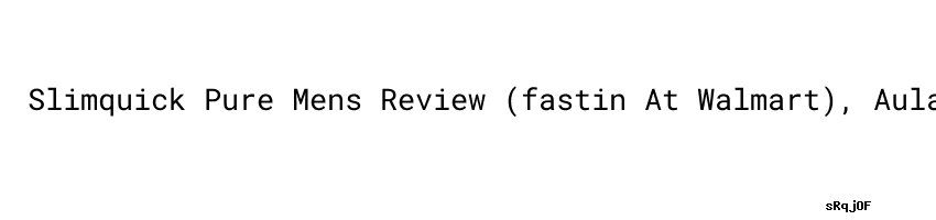 Slimquick Pure Mens Review (fastin At Walmart), Aula Ambiental