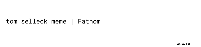Tom Selleck Meme Pink Panther Male Enhancement Pills | Fathom