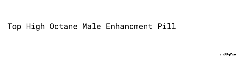 Top High Octane Male Enhancment Pill - Usach