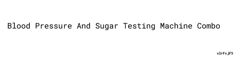Blood Pressure And Sugar Testing Machine Combo - Fathom